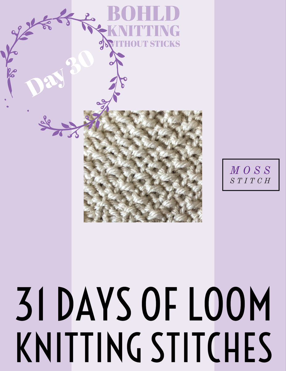 31 Days of Loom Knitting Stitches - Day 30 Moss – BOHLD Loom Knitting